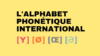 L'alphabet phonétique international : améliorez votre prononciation ...